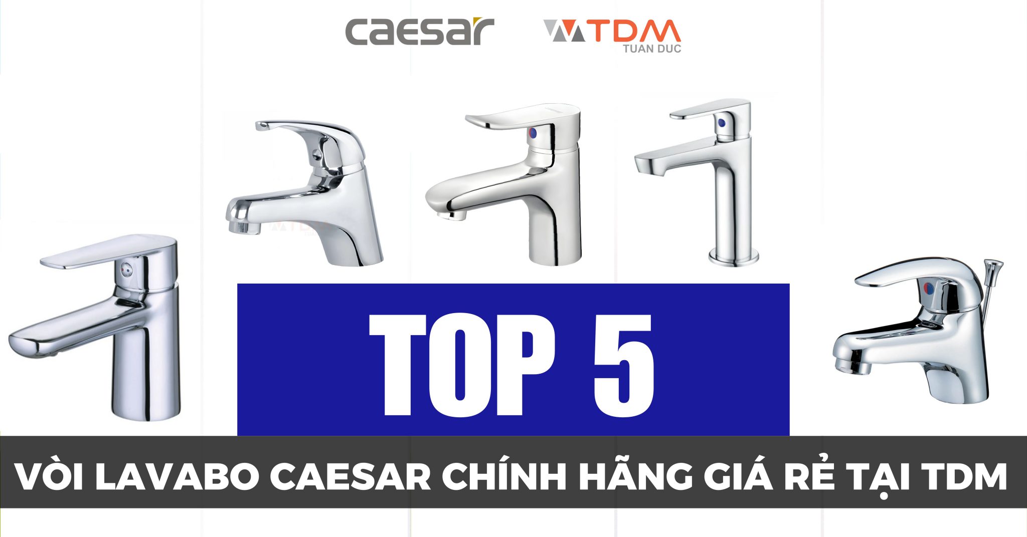 Top 5 mẫu vòi lavabo Caesar chính hãng giá rẻ tại TDM Tuấn Đức